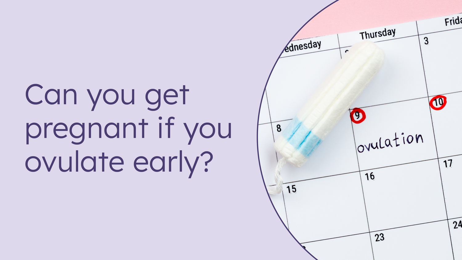 Can you get pregnant if you ovulate early? - Proov